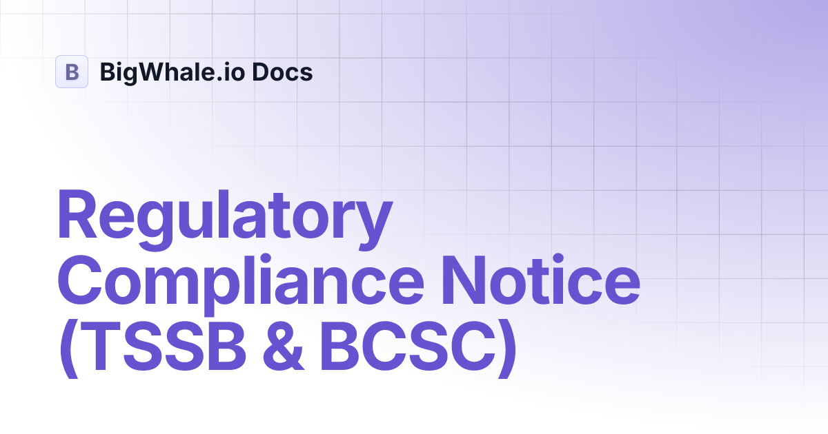 Regulatory Compliance Notice (TSSB & BCSC) | BigWhale.io Docs